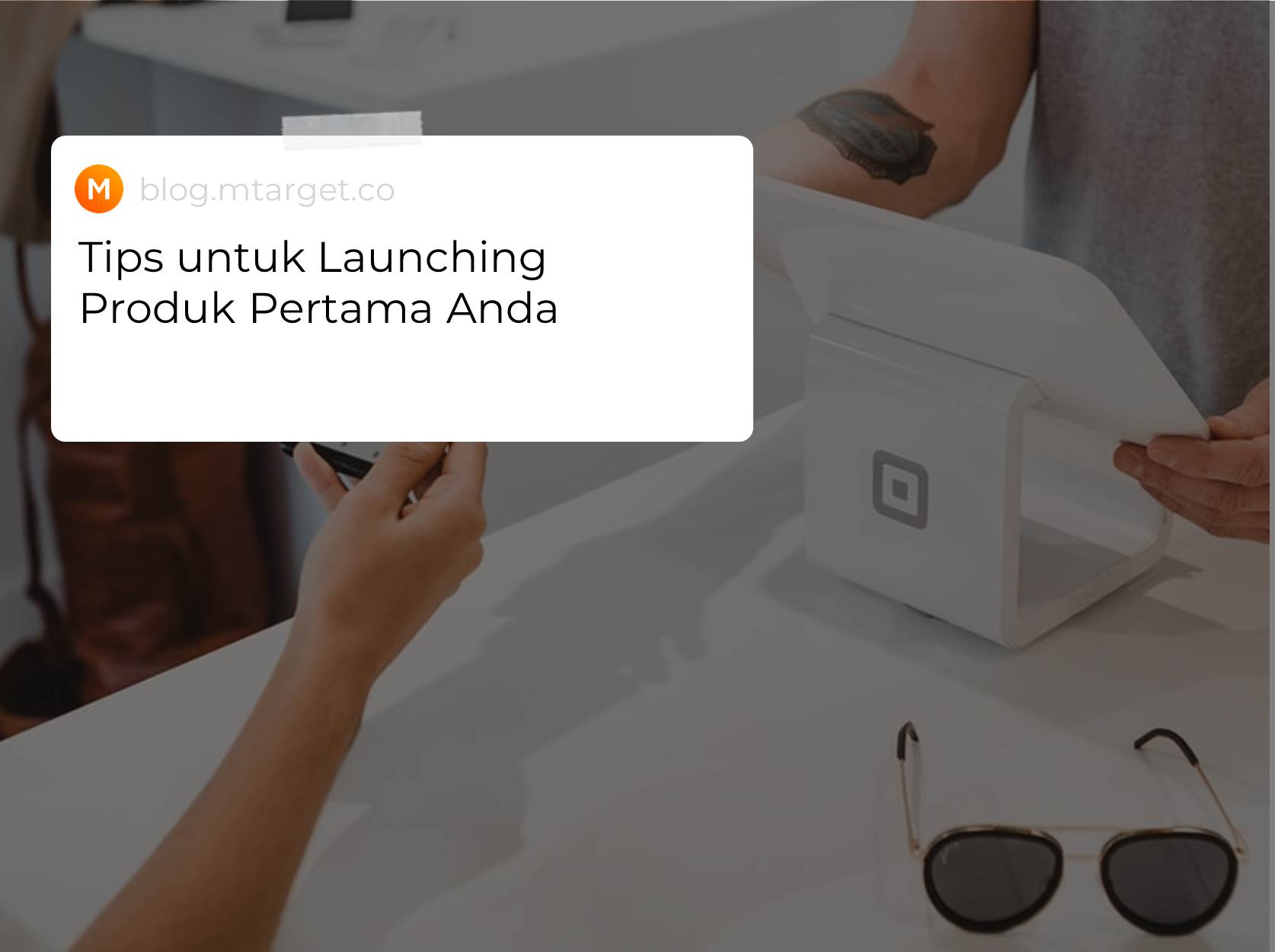 Cara Terbaik untuk Merilis Produk Pertama Anda - Blog MTARGET