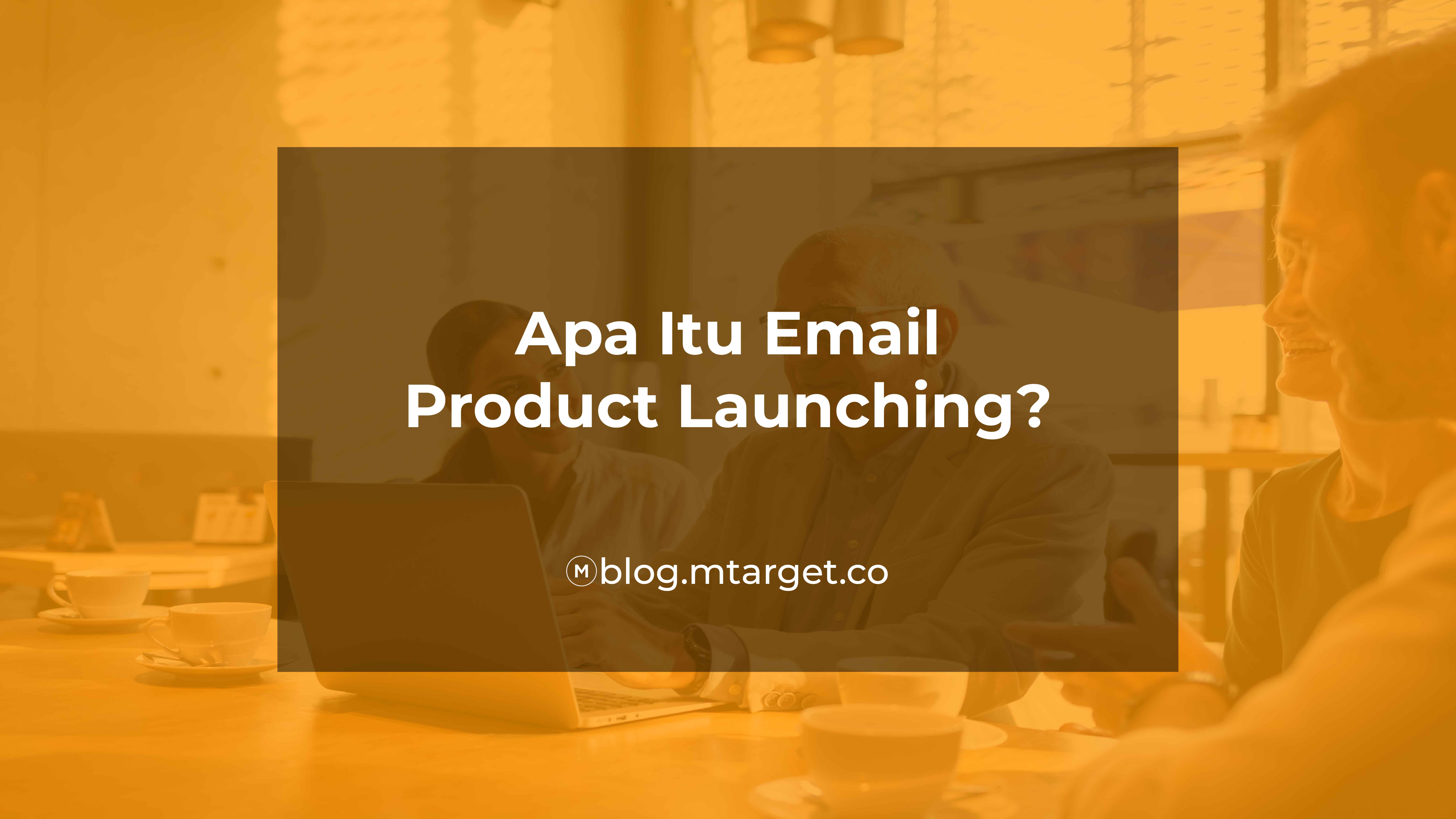 Apa Itu Email Product Launching?